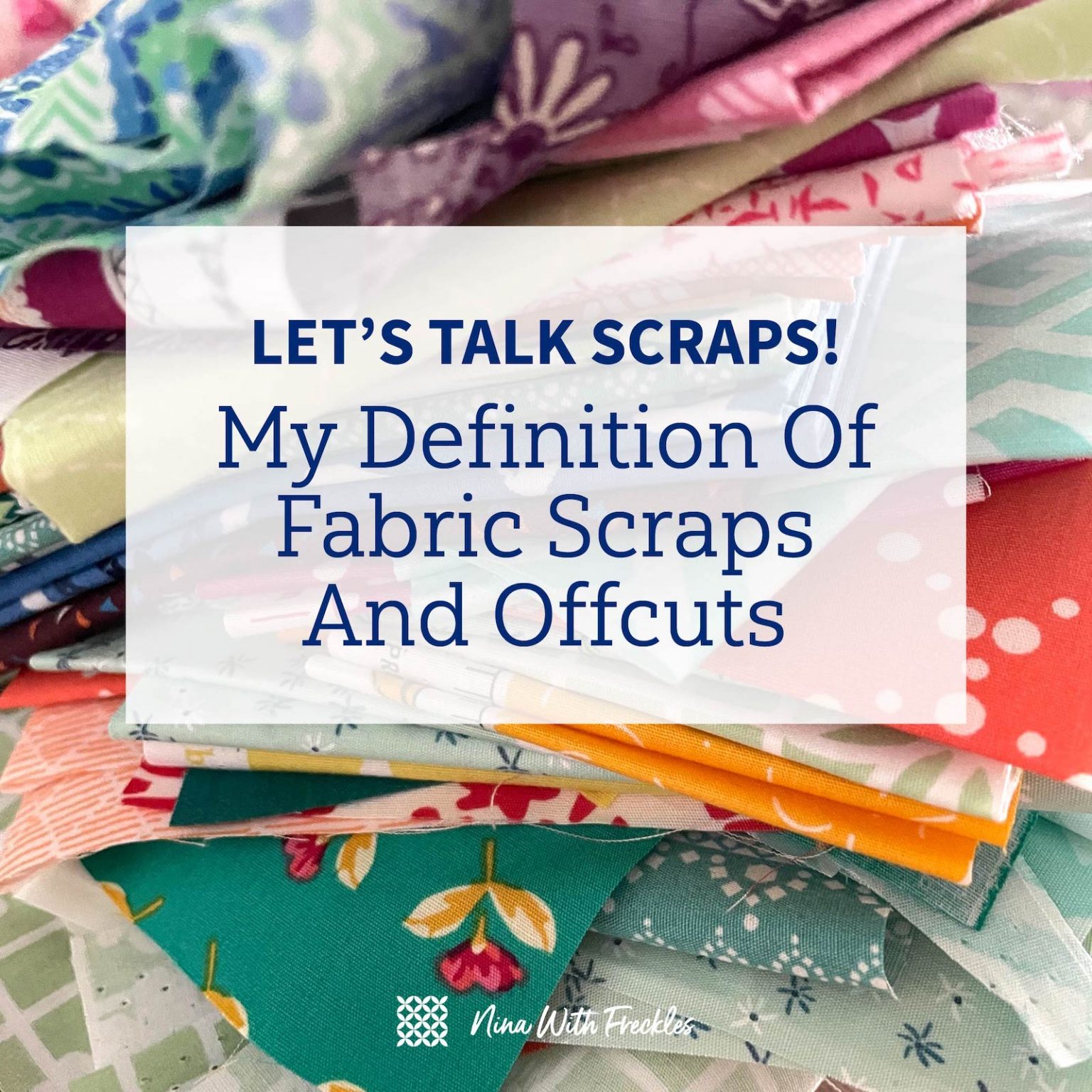 My Definition Of Fabric Scraps And Offcuts – Nina With Freckles